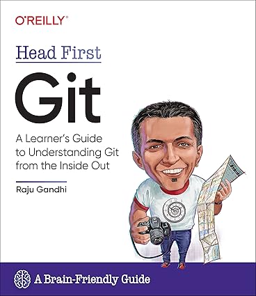 Head First Git A Learners Guide to Understanding Git from the Inside ...